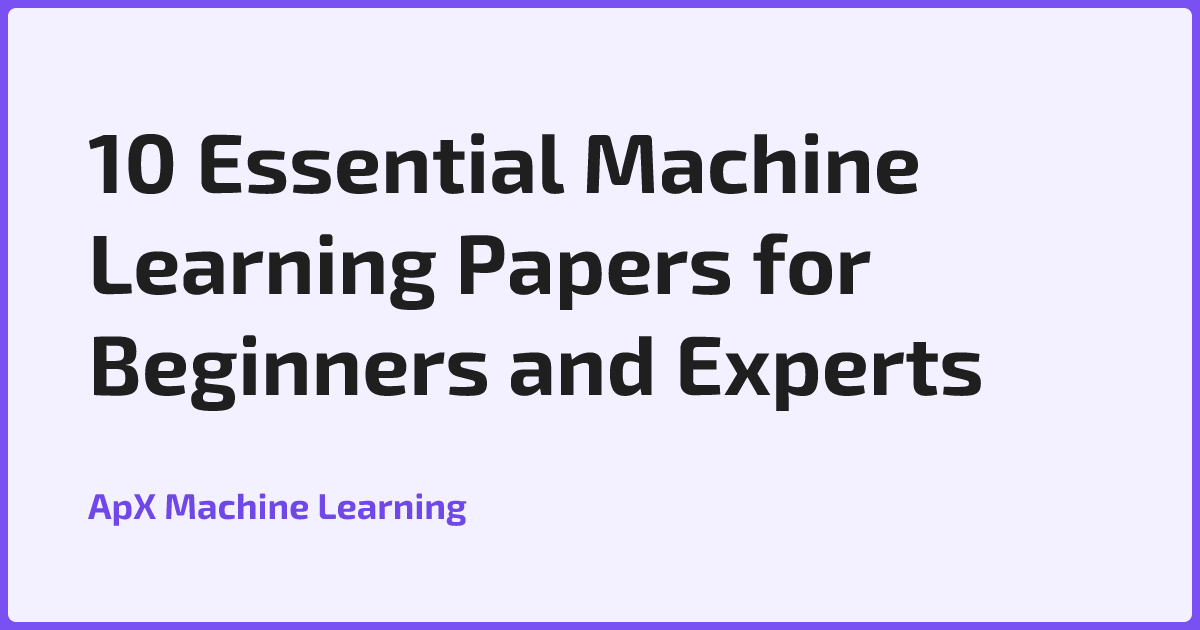 10 Essential Machine Learning Papers for Beginners and Experts