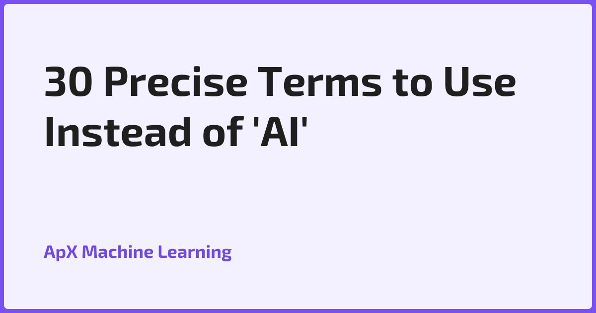 30 Precise Terms to Use Instead of 'AI'