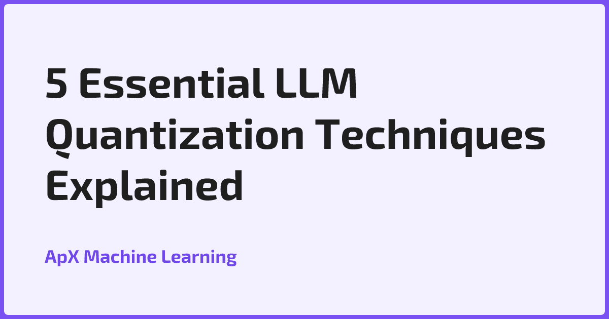 5 Essential LLM Quantization Techniques Explained