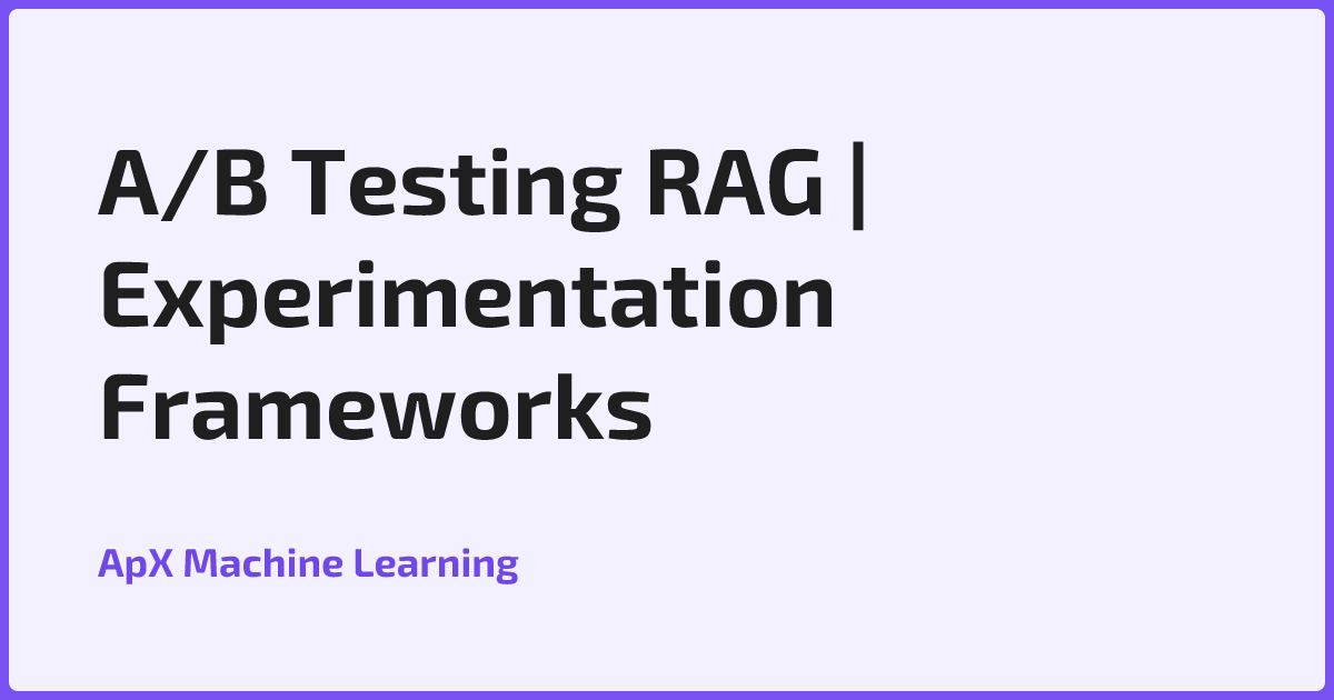 A/B Testing RAG | Experimentation Frameworks