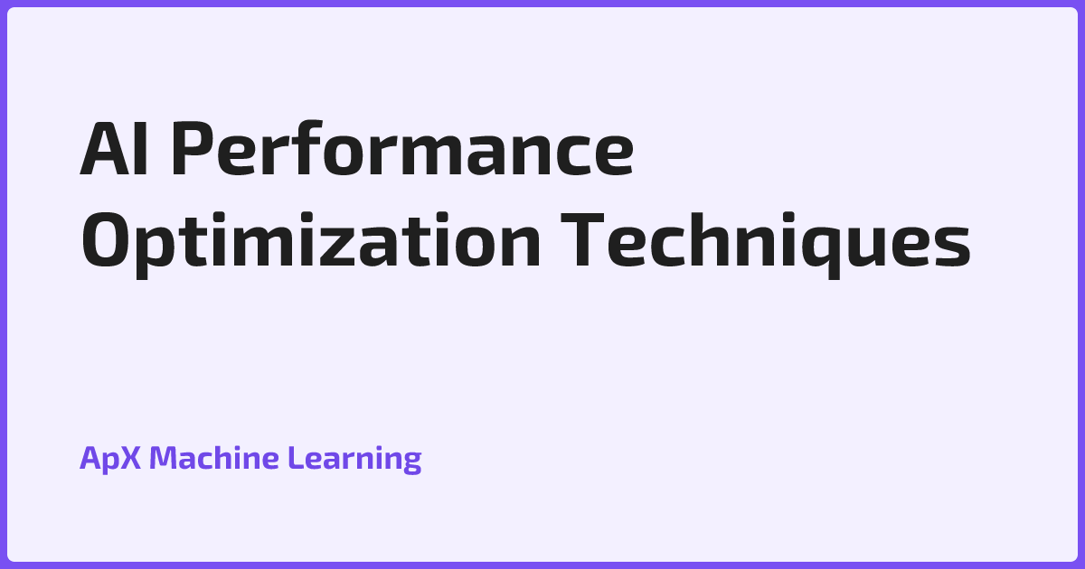 AI Performance Optimization Techniques
