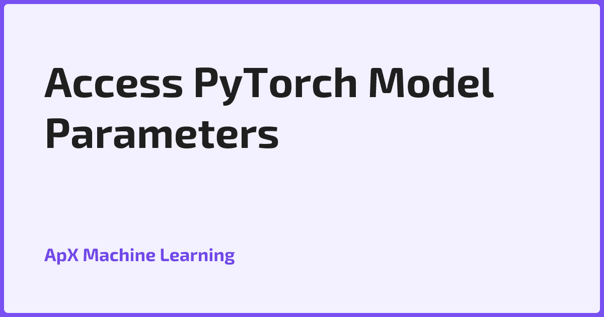 Access PyTorch Model Parameters & Layers | TF Guide