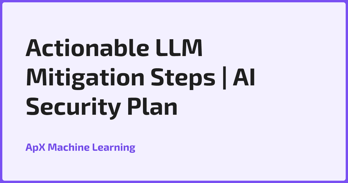 Actionable LLM Mitigation Steps | AI Security Plan