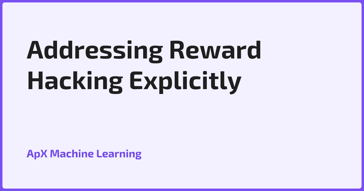 Addressing Reward Hacking Explicitly