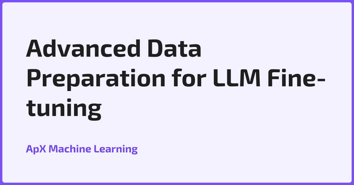 Advanced Data Preparation for LLM Fine-tuning