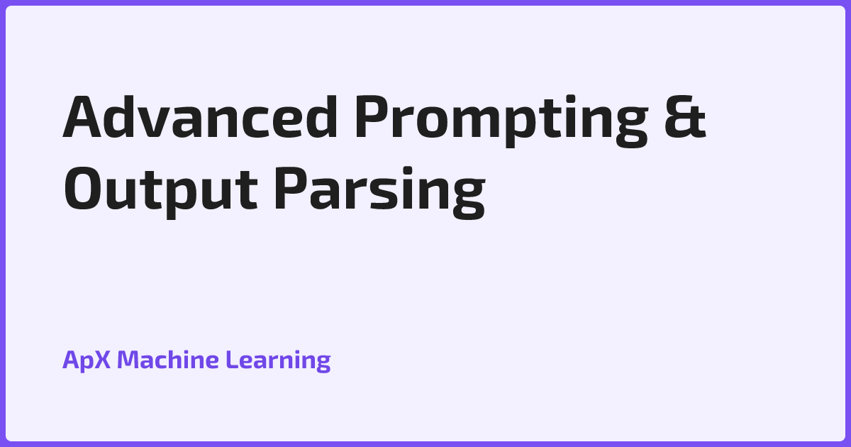 Advanced Prompting & Output Parsing