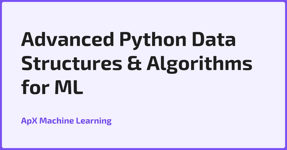 Advanced Python Data Structures & Algorithms for ML