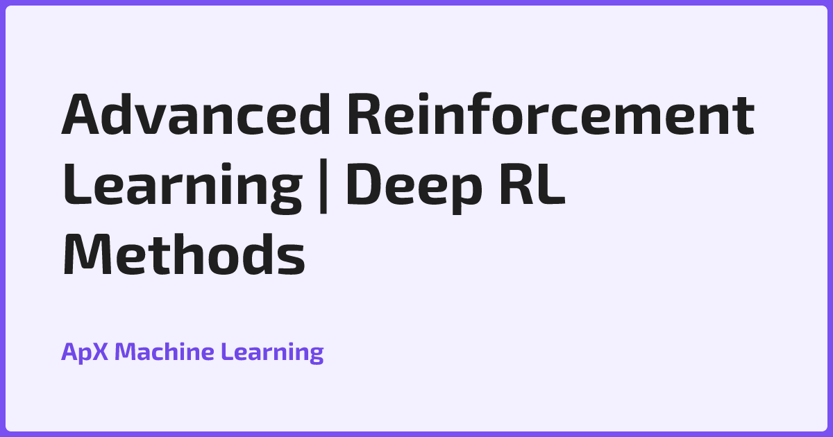Advanced Reinforcement Learning | Deep RL Methods