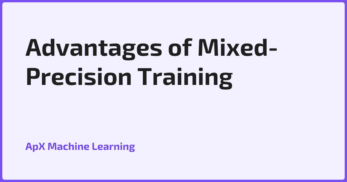 Advantages of Mixed-Precision Training