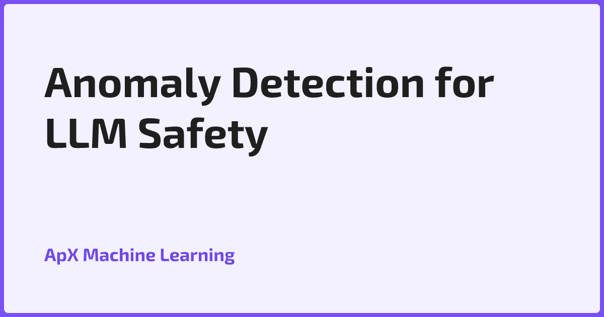 Anomaly Detection for LLM Safety