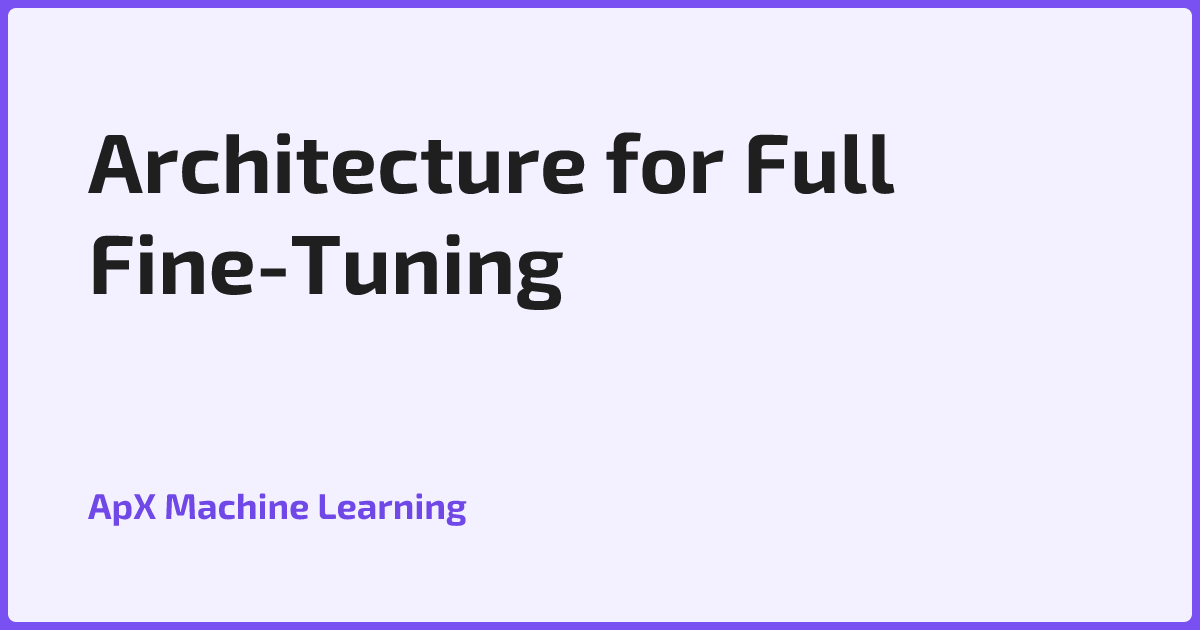 Architecture for Full Fine-Tuning