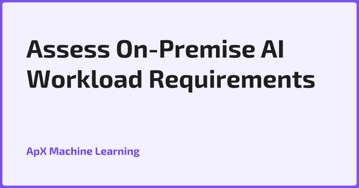 Assess On-Premise AI Workload Requirements