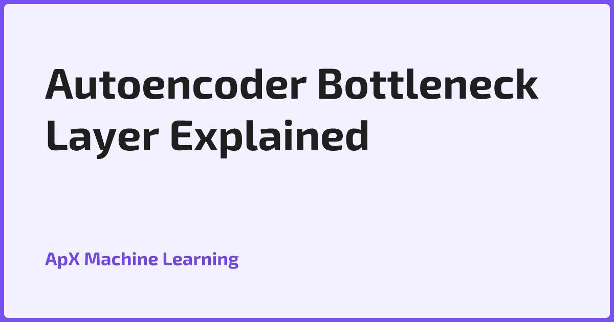Autoencoder Bottleneck Layer Explained