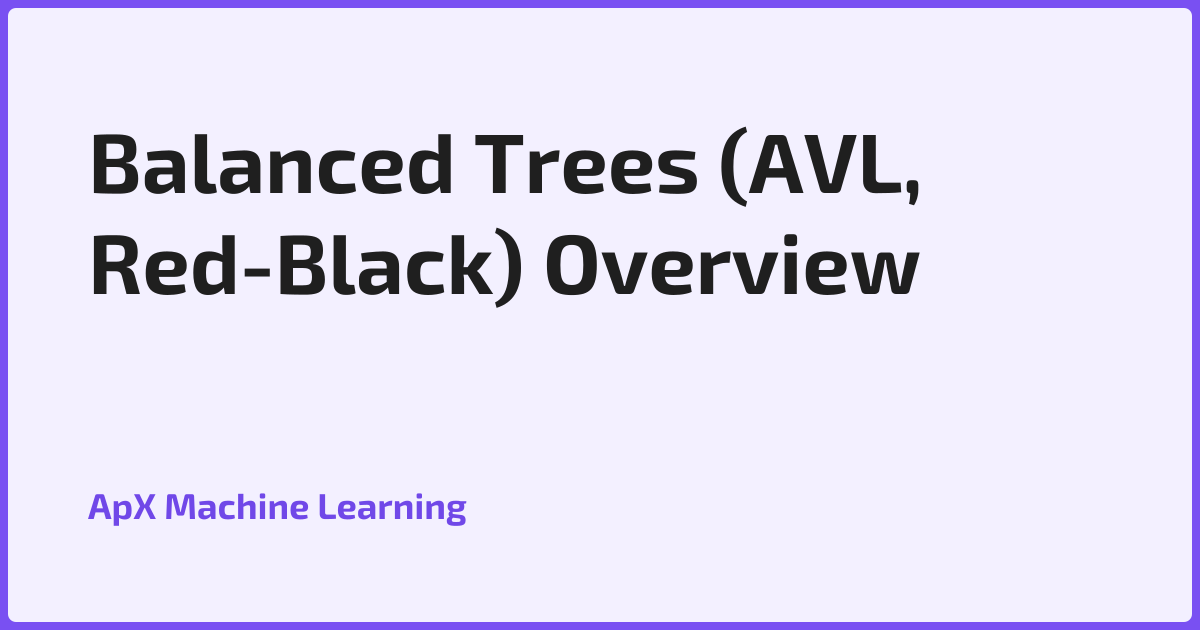 Balanced Trees (AVL, Red-Black) Overview