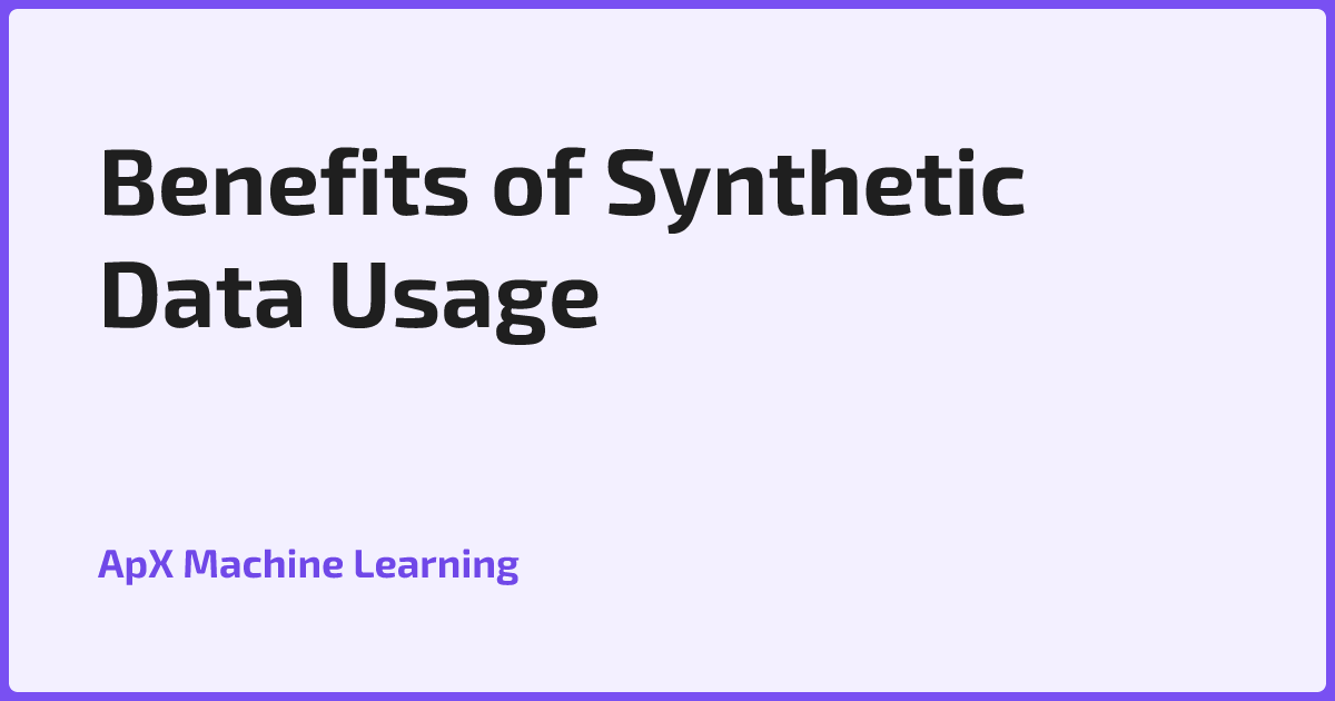Benefits of Synthetic Data Usage