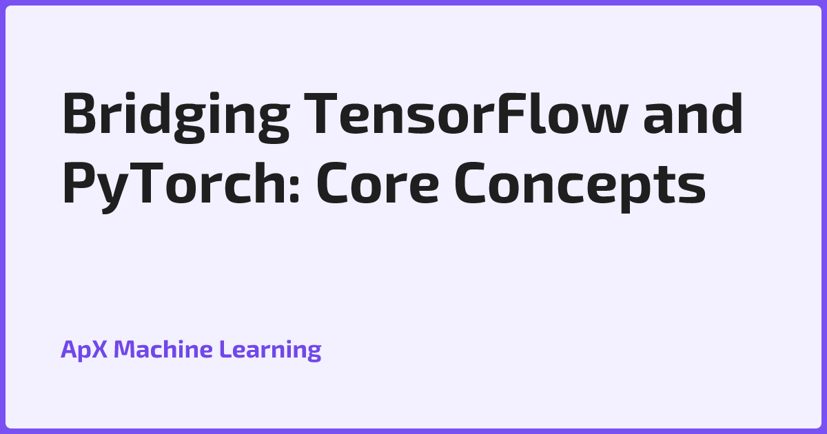 Quiz for Bridging TensorFlow and PyTorch: Core Concepts | ApX Machine Learning