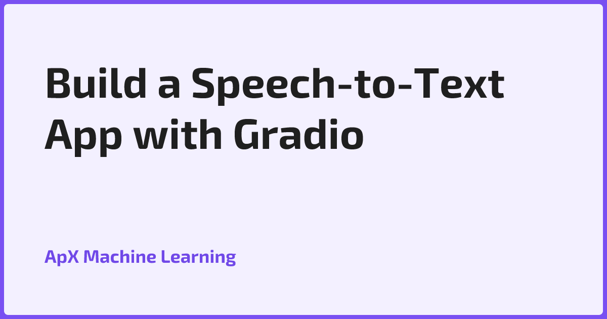 Build a Speech-to-Text App with Gradio