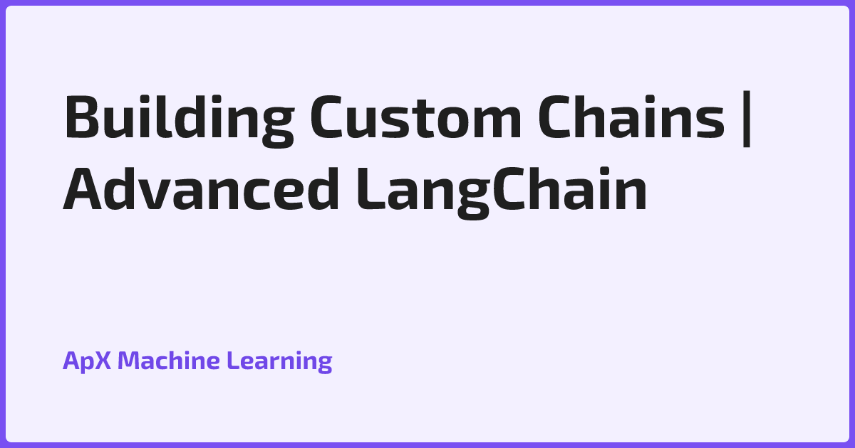 Building Custom Chains | Advanced LangChain