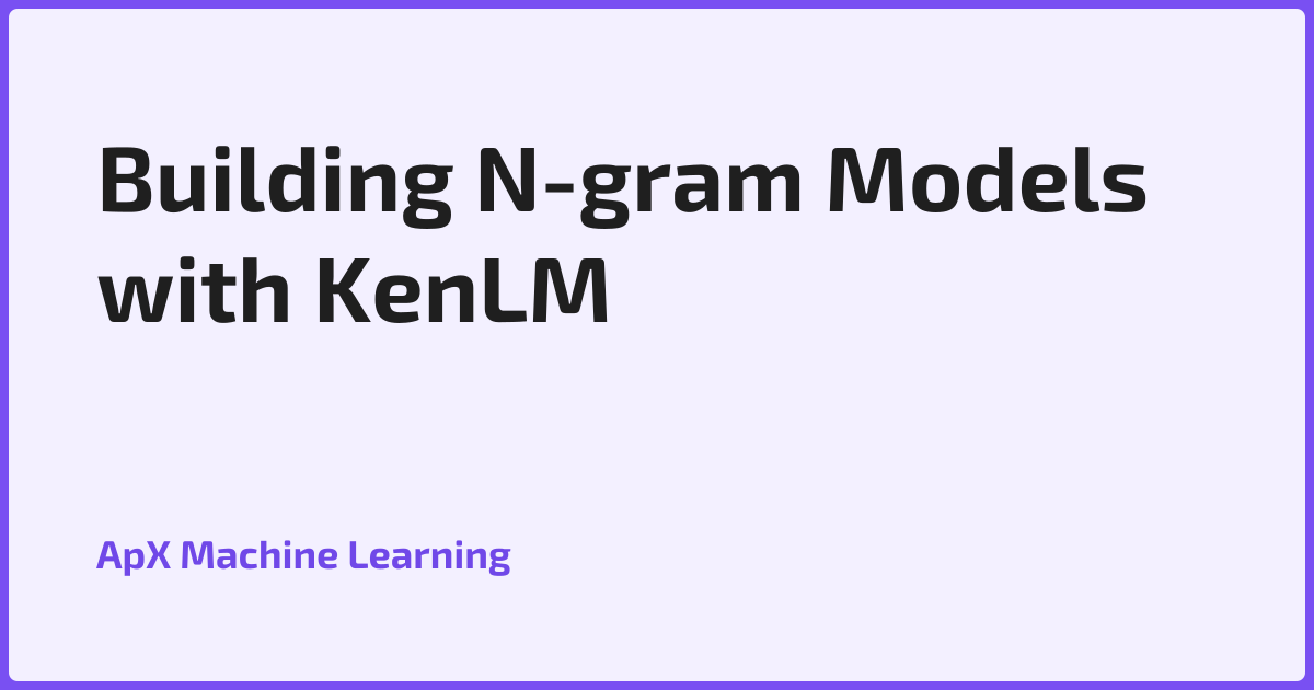 Building N-gram Models with KenLM