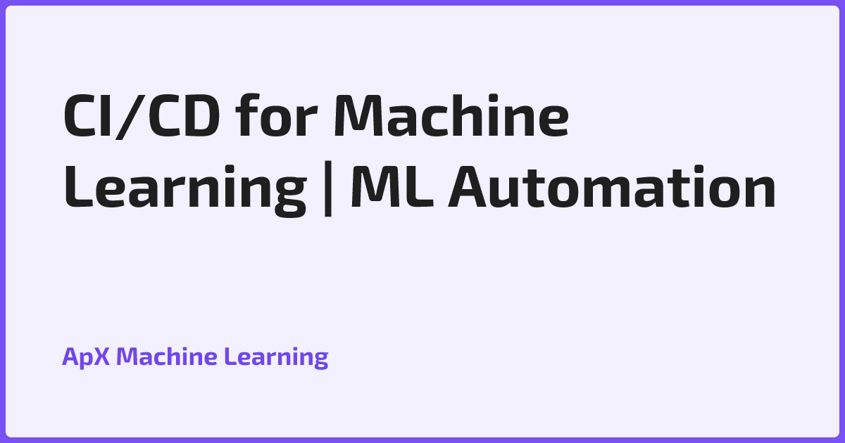 CI/CD for Machine Learning | ML Automation