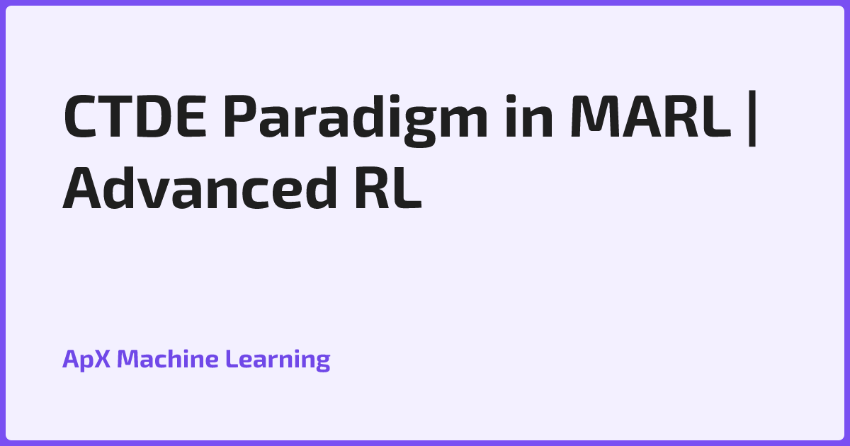 CTDE Paradigm in MARL | Advanced RL
