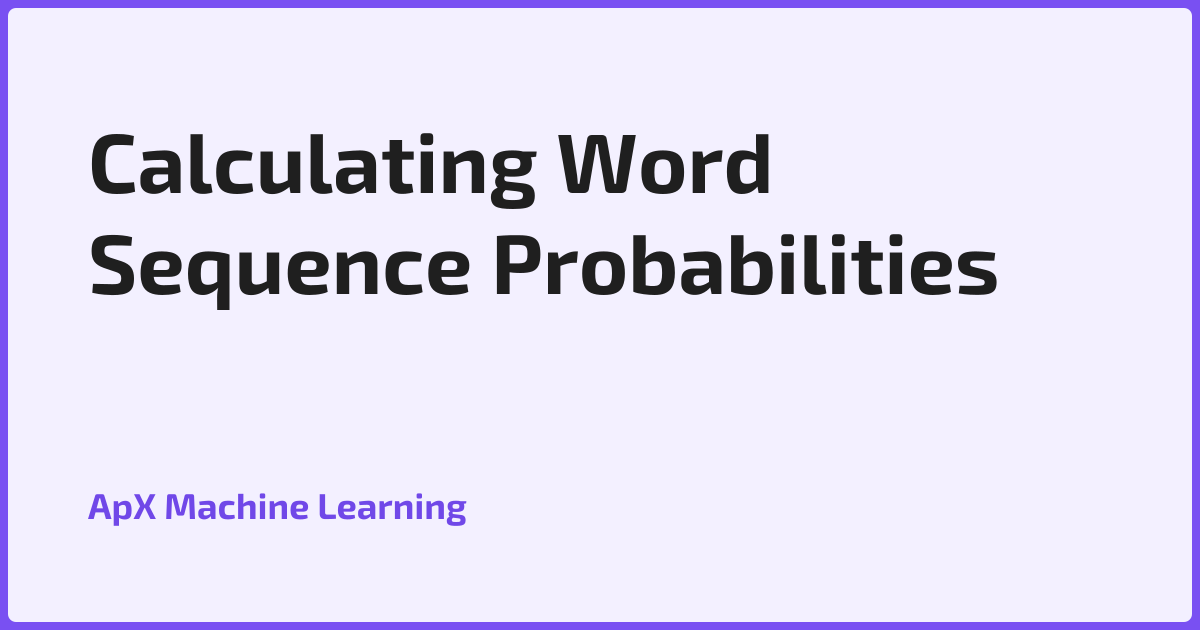 Calculating Word Sequence Probabilities