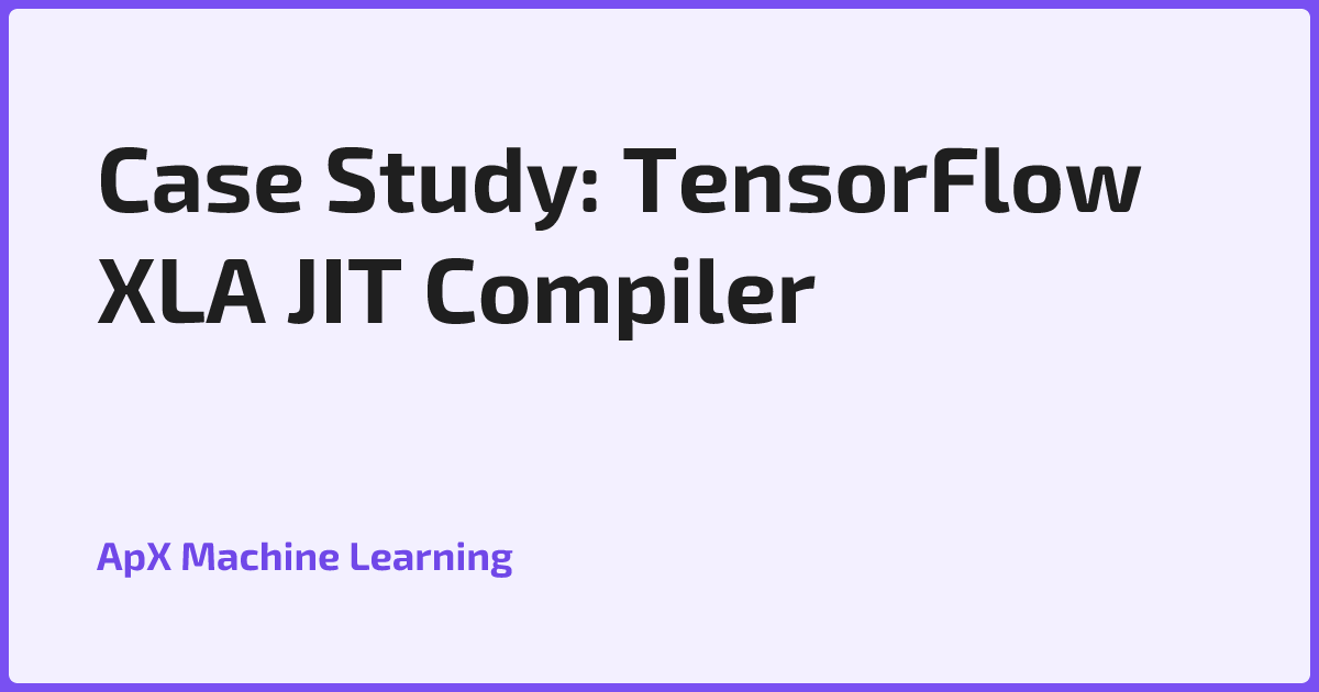 Case Study: TensorFlow XLA JIT Compiler