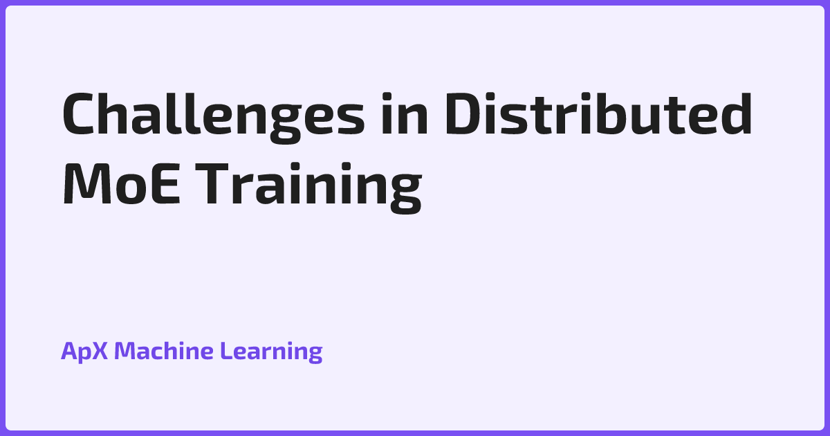 Challenges in Distributed MoE Training