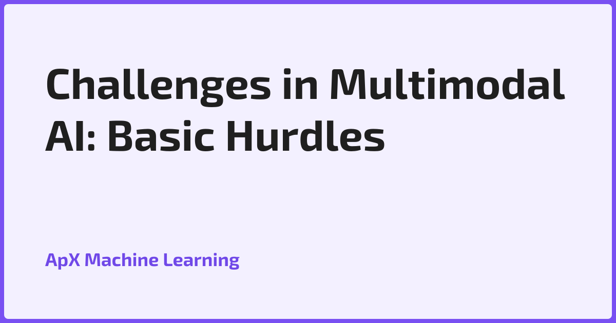 Challenges in Multimodal AI: Basic Hurdles
