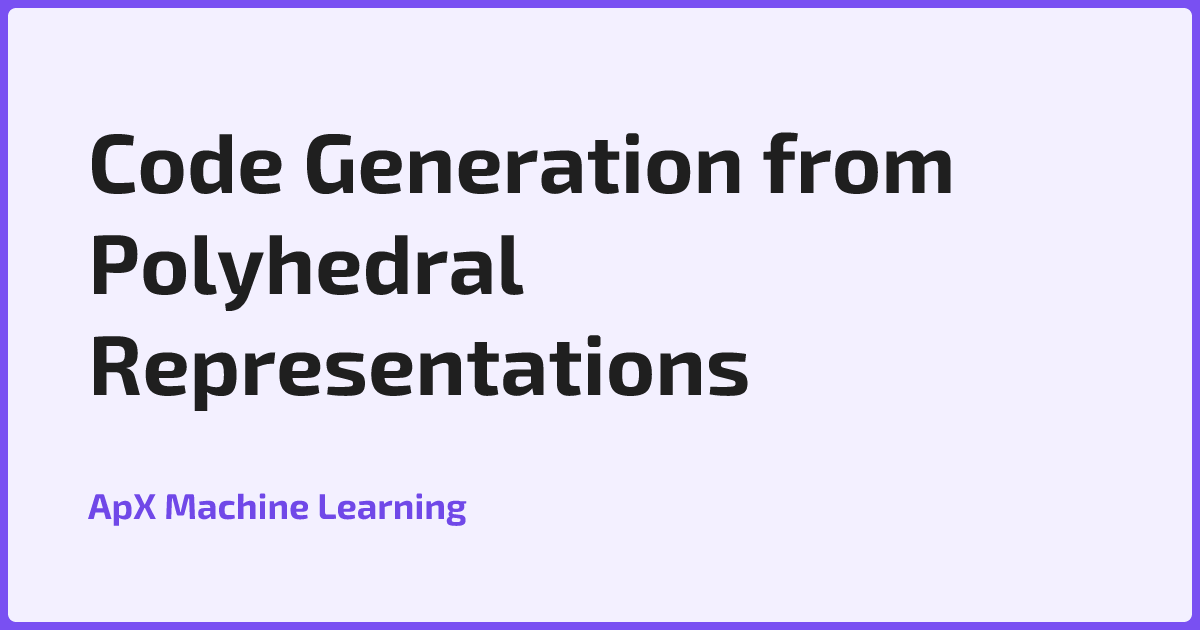 Code Generation from Polyhedral Representations