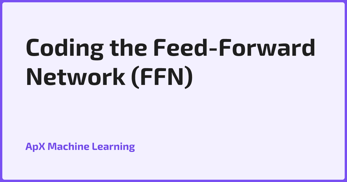 Coding the Feed-Forward Network (FFN)