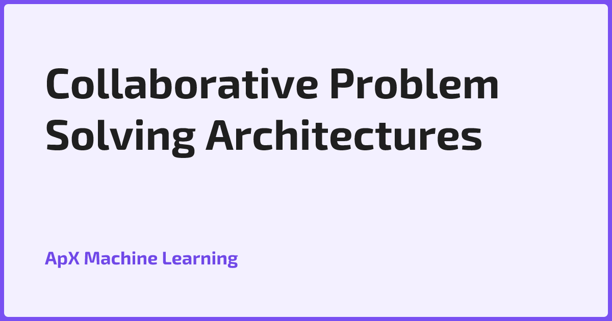 Collaborative Problem Solving Architectures