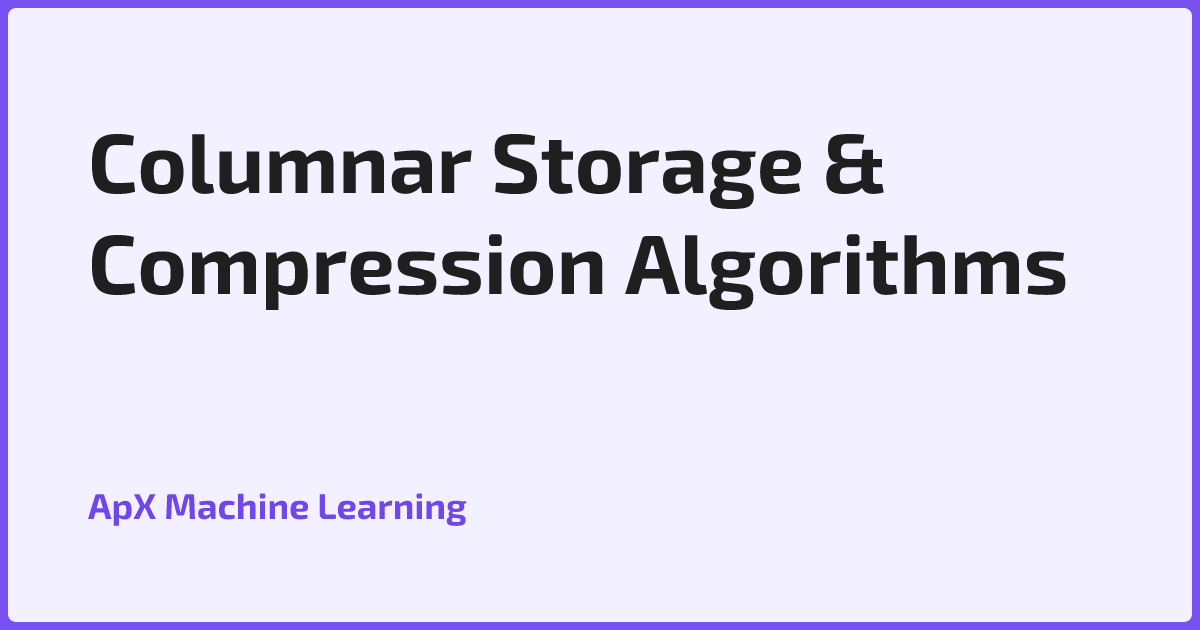 Columnar Storage & Compression Algorithms