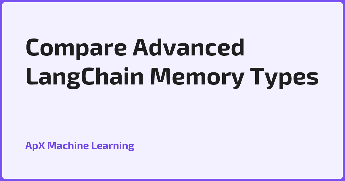 Compare Advanced LangChain Memory Types