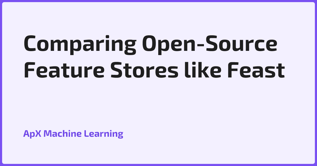 Comparing Open-Source Feature Stores like Feast