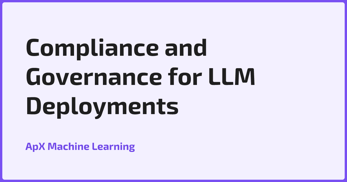 Compliance and Governance for LLM Deployments