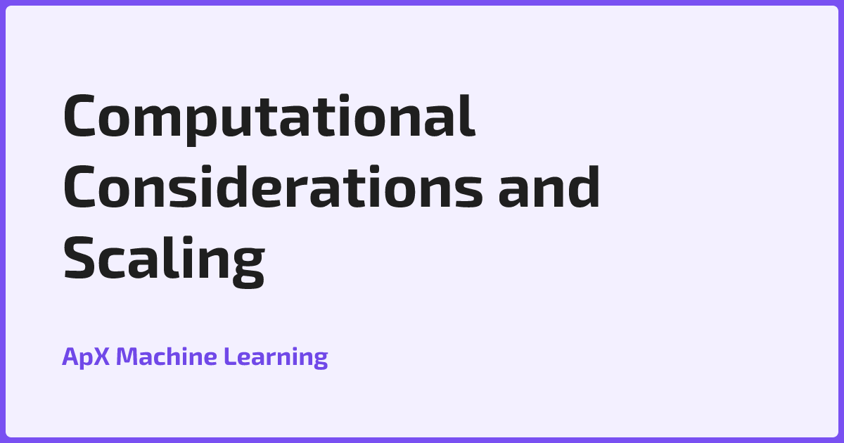 Computational Considerations and Scaling