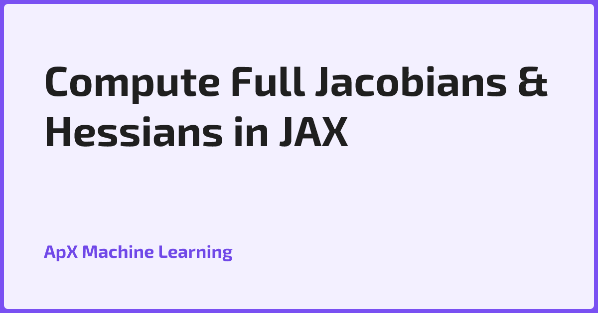 Compute Full Jacobians & Hessians in JAX