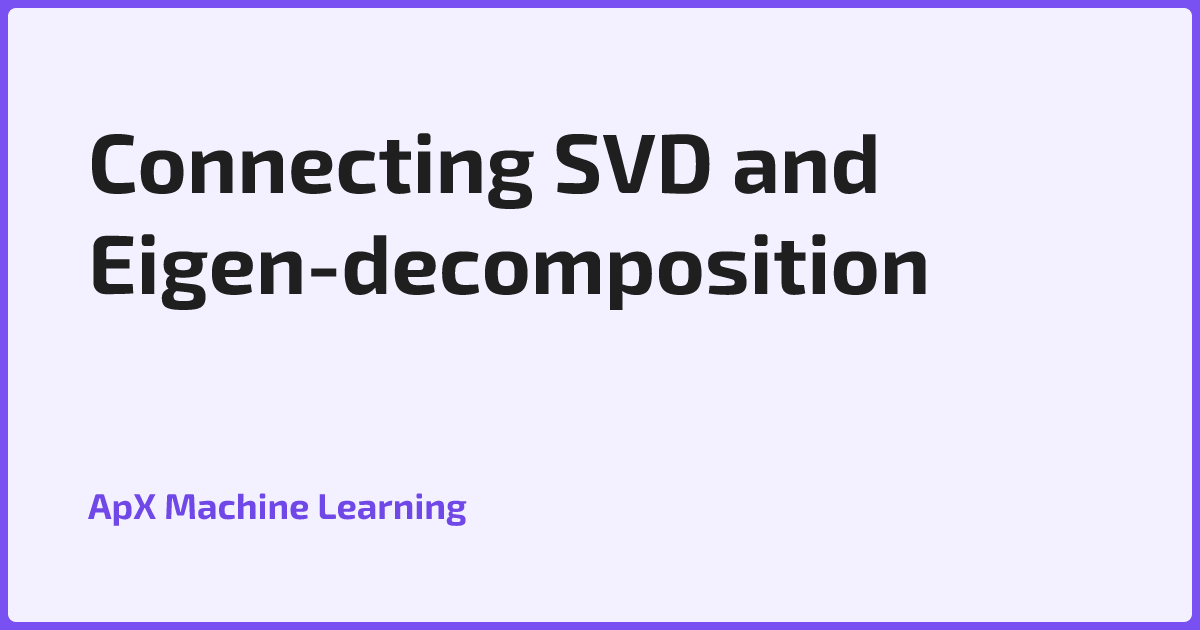 Connecting SVD and Eigen-decomposition