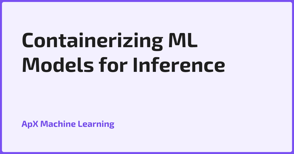 Containerizing ML Models for Inference