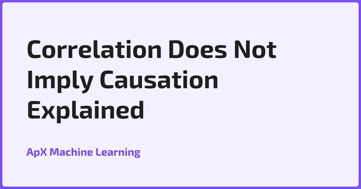 Correlation Does Not Imply Causation Explained