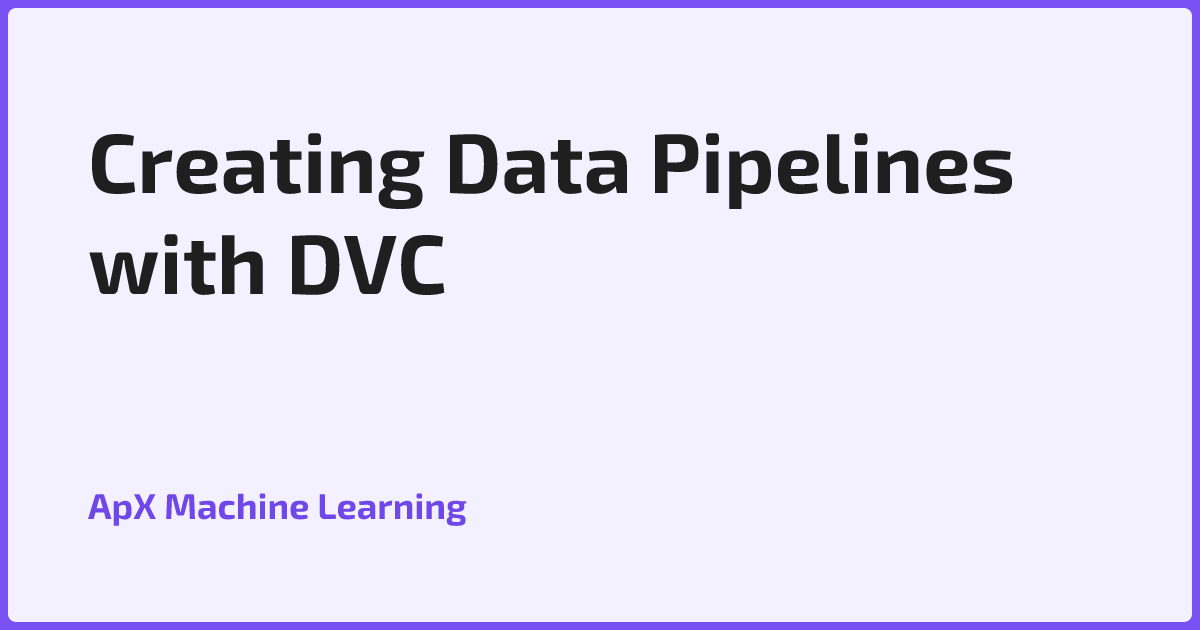 Creating Data Pipelines with DVC