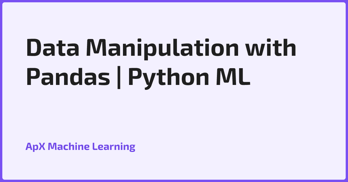 Data Manipulation with Pandas | Python ML