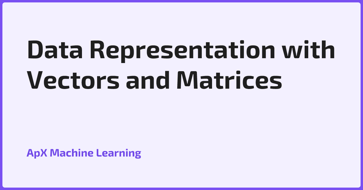 Data Representation with Vectors and Matrices