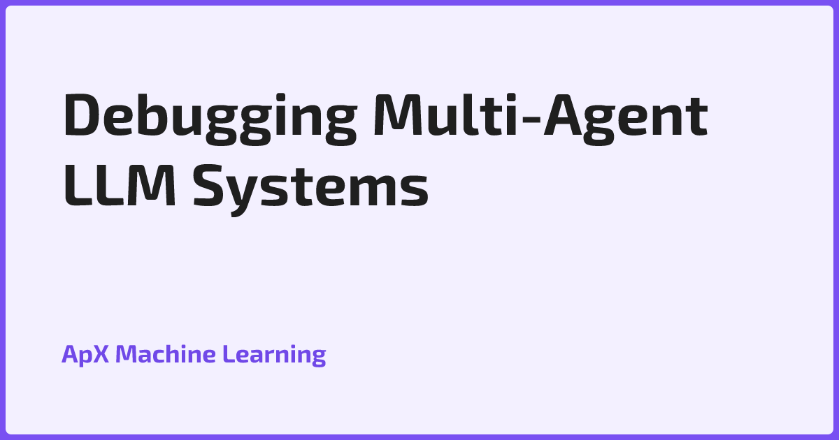 Debugging Multi-Agent LLM Systems