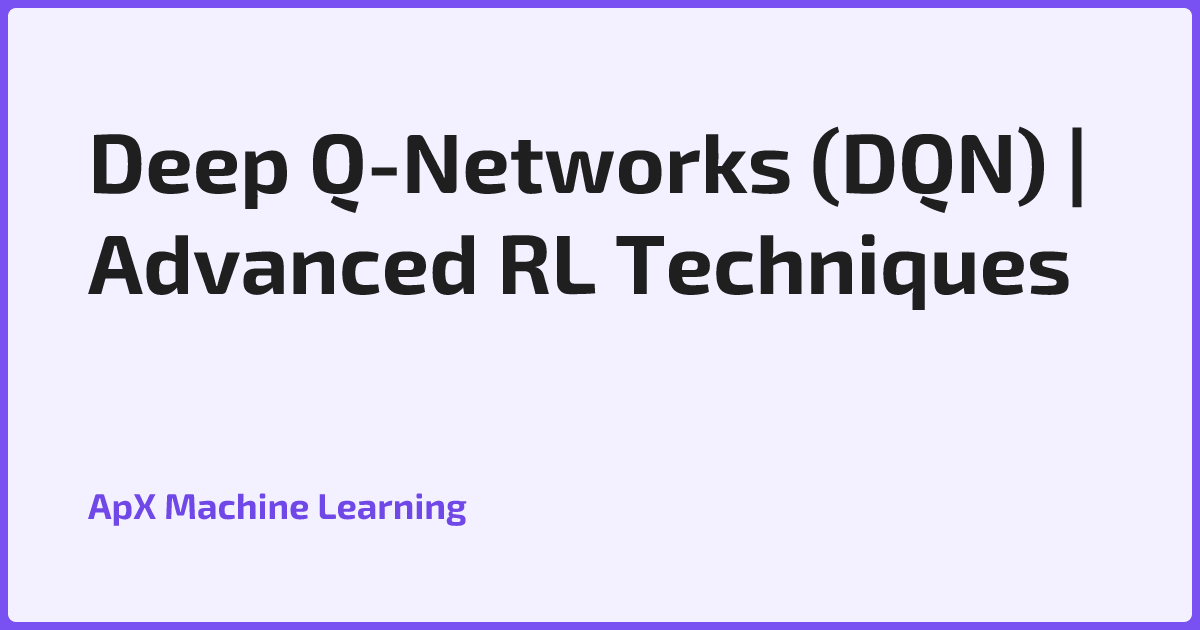 Deep Q-Networks (DQN) | Advanced RL Techniques