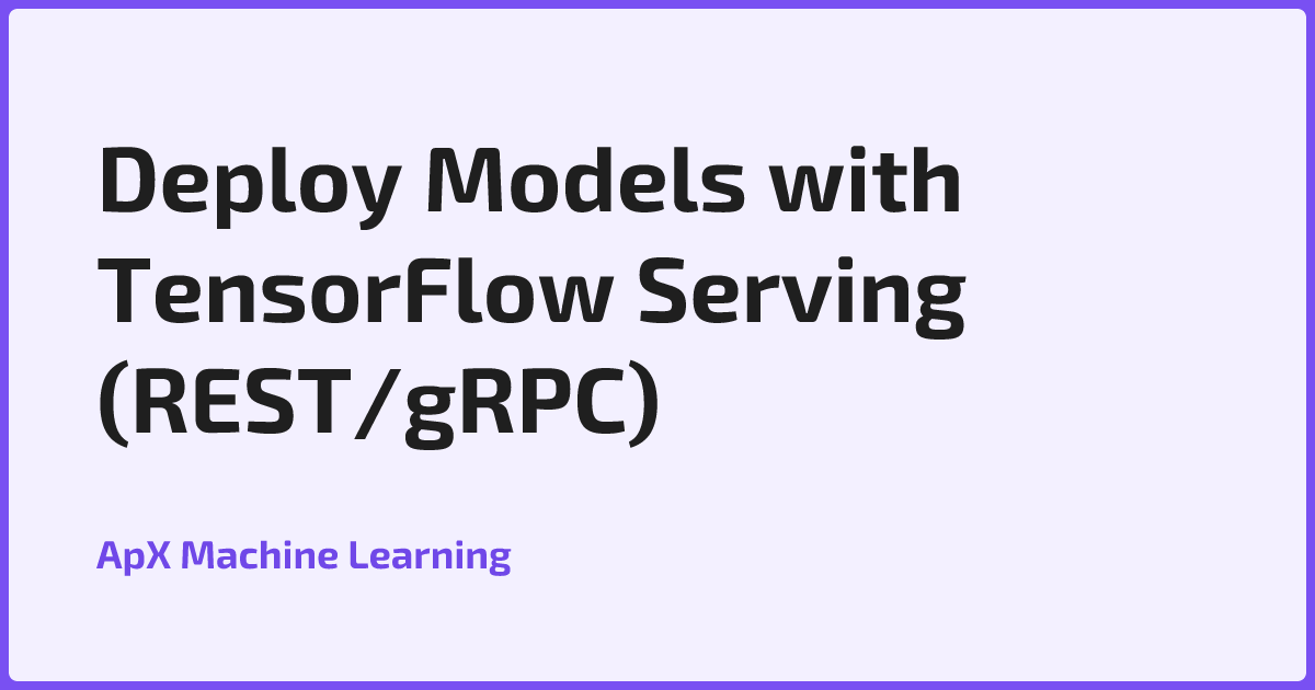 Deploy Models with TensorFlow Serving (REST/gRPC)