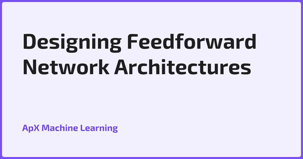 Designing Feedforward Network Architectures