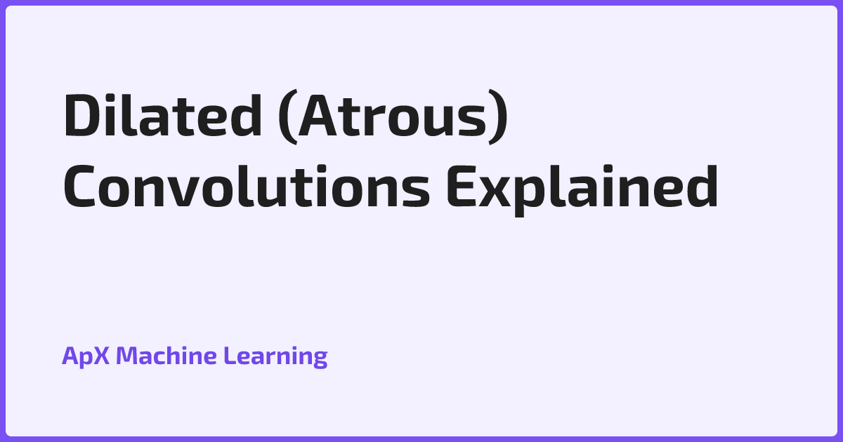 Dilated (Atrous) Convolutions Explained