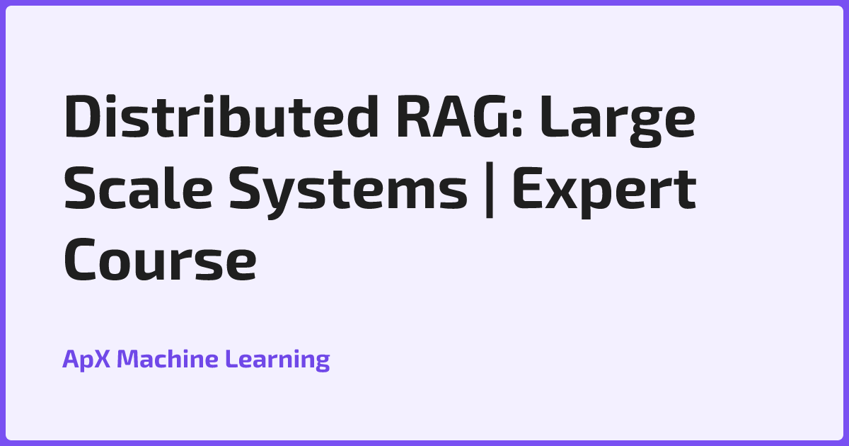 Distributed RAG: Large Scale Systems | Expert Course